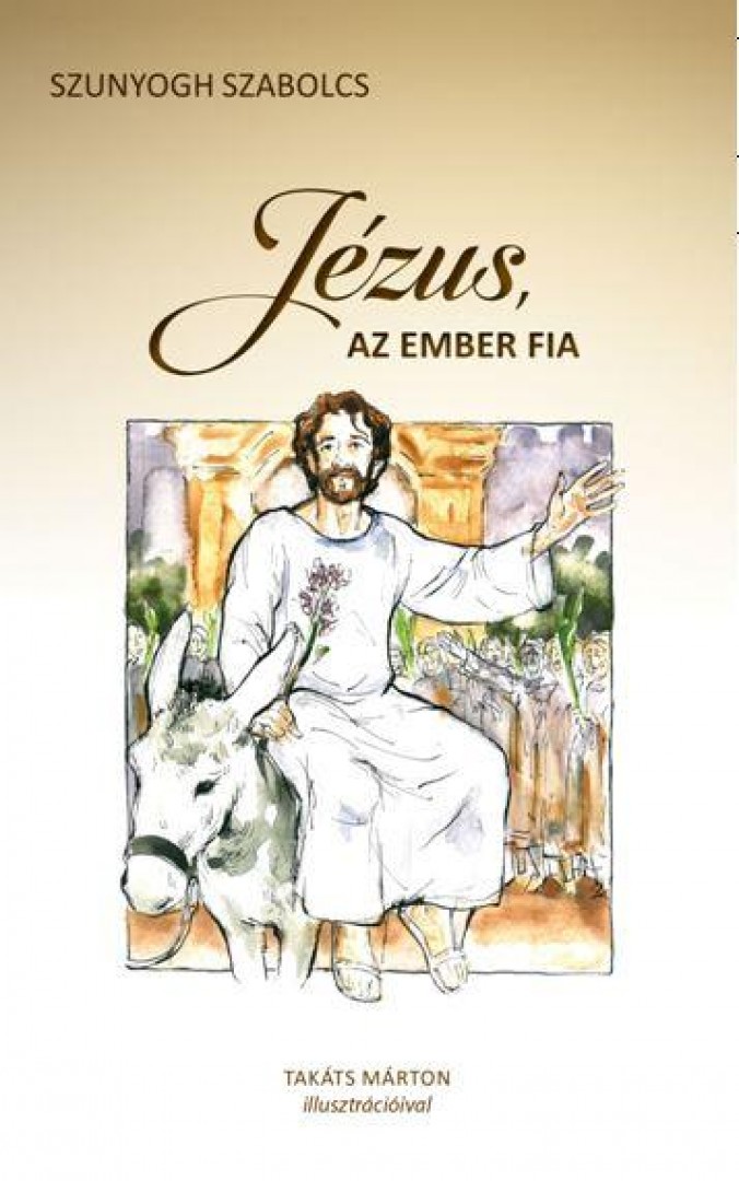 Jézus, az ember fia (Szunyogh Szabolcs) [Könyv] - 2440 Ft - 9786155900402